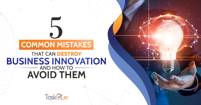 5 Common Mistakes That Can Destroy Business Innovation