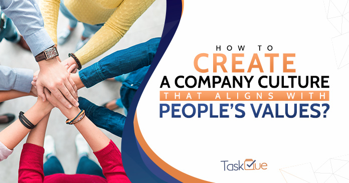How to Create A Company Culture That Aligns with People’s Values?