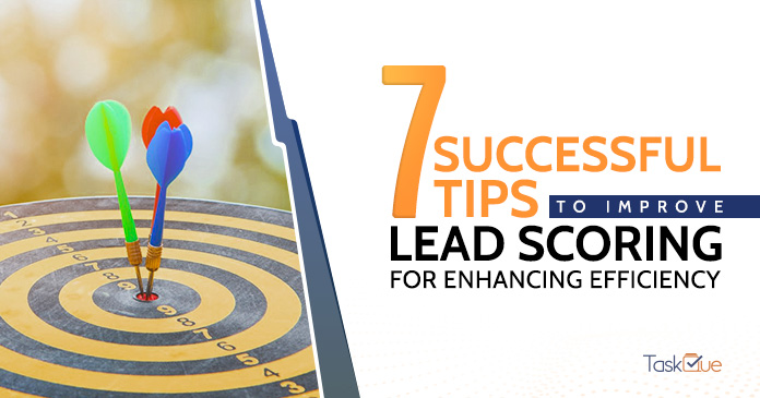 7 Successful Tips To Improve Lead Scoring to Improve Efficiency TaskQue